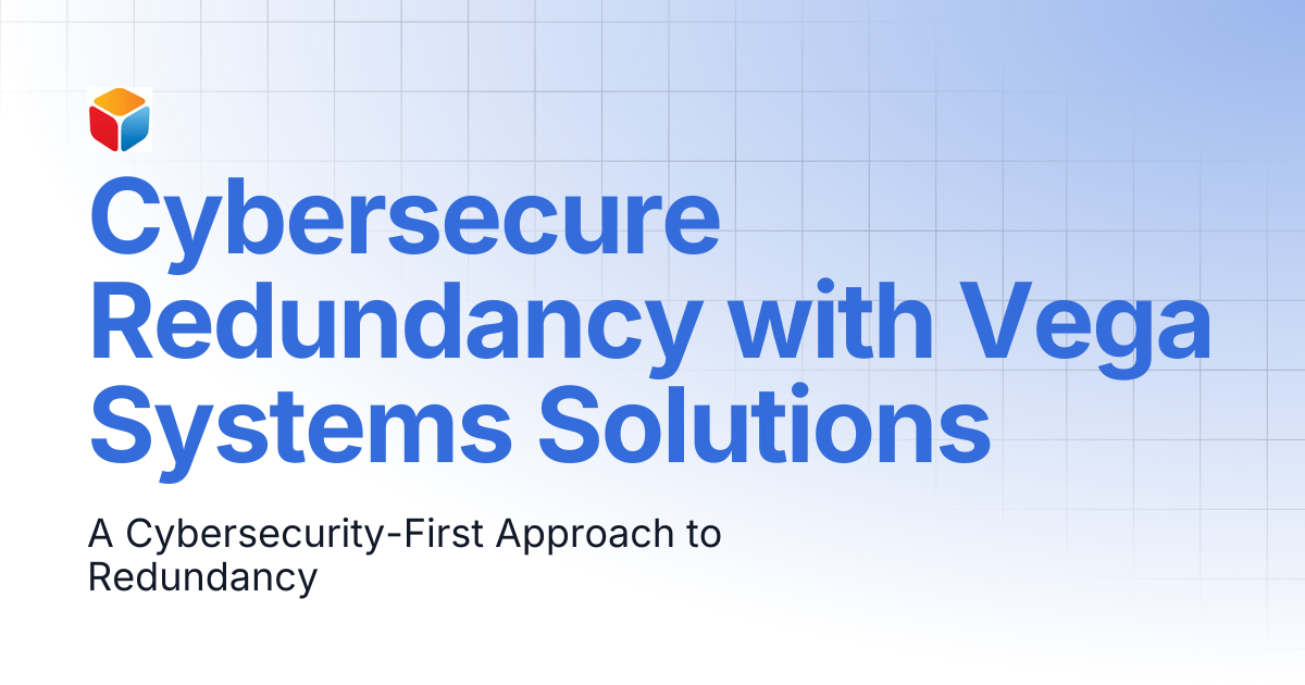 Cybersecure Redundancy with Vega Systems Solutions | Redundancy ...
