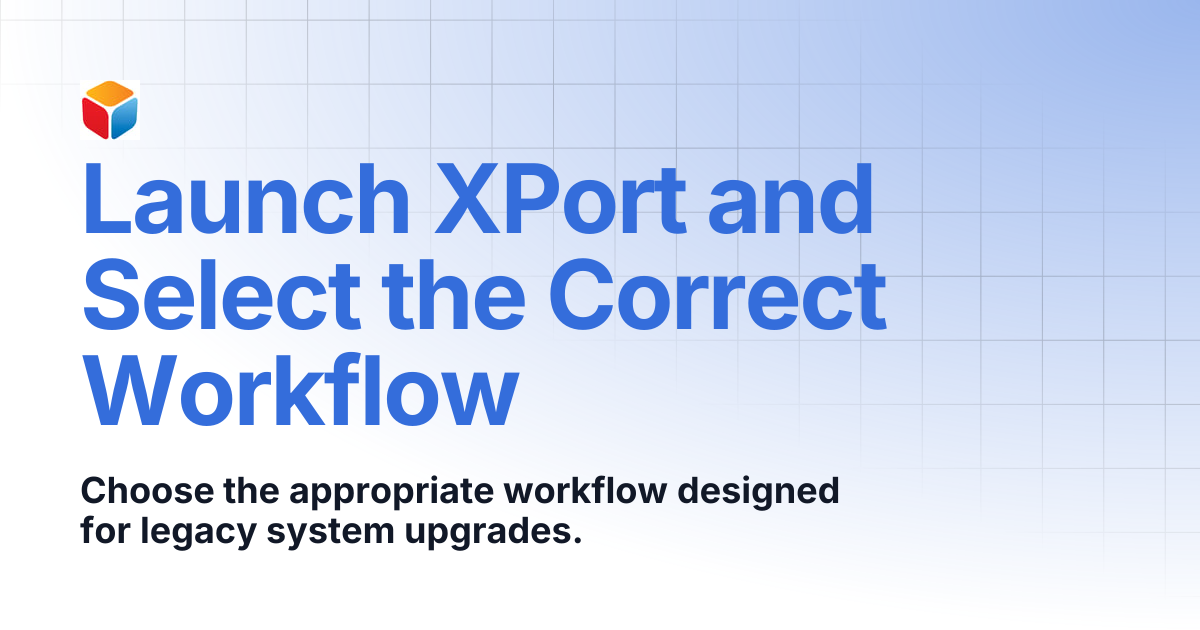 Launch XPort and Select the Correct Workflow | XPort | Vega Systems