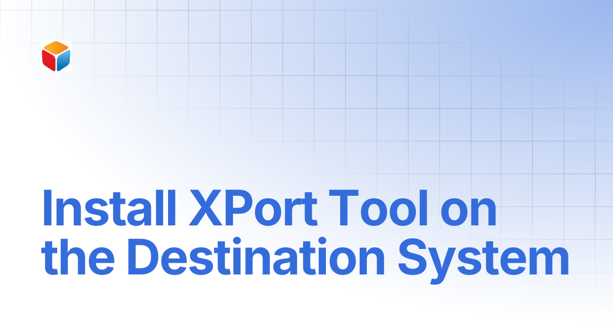Install XPort Tool on the Destination System | XPort | Vega Systems